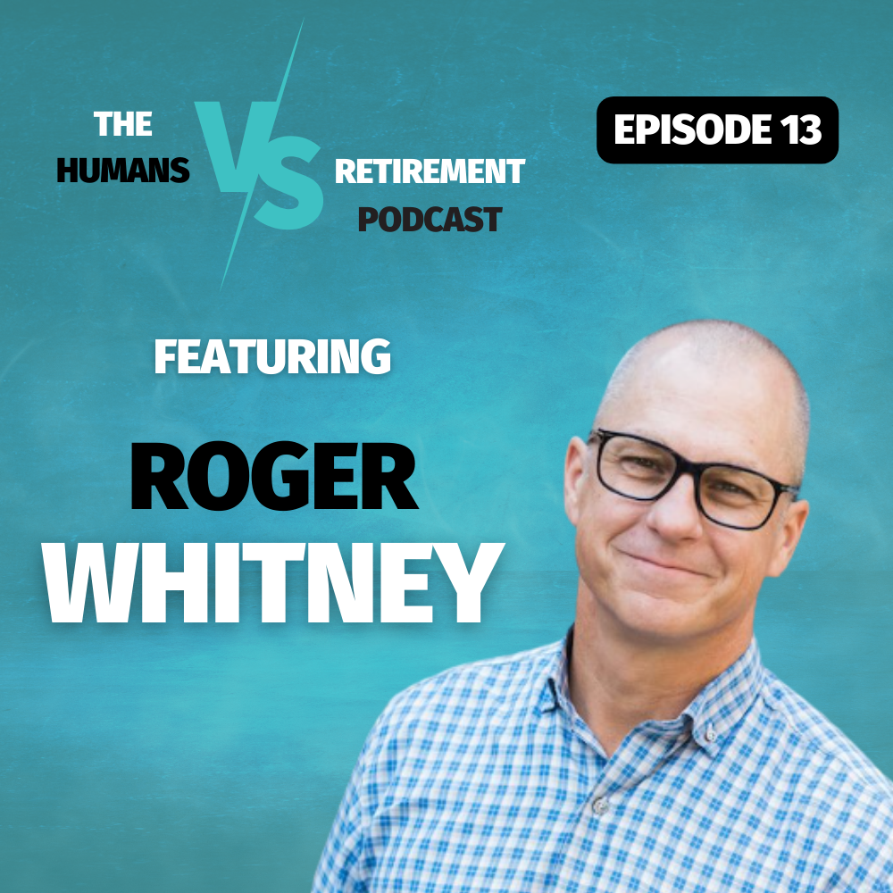 Episode 13 - How To Rock Retirement with Roger Whitney